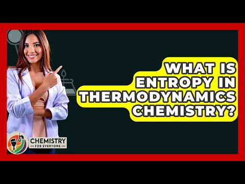 What Is Entropy In Thermodynamics Chemistry? - Chemistry For Everyone