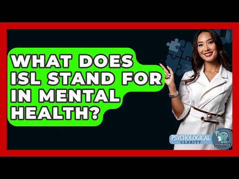 What Does ISL Stand For In Mental Health? - Psychological Clarity