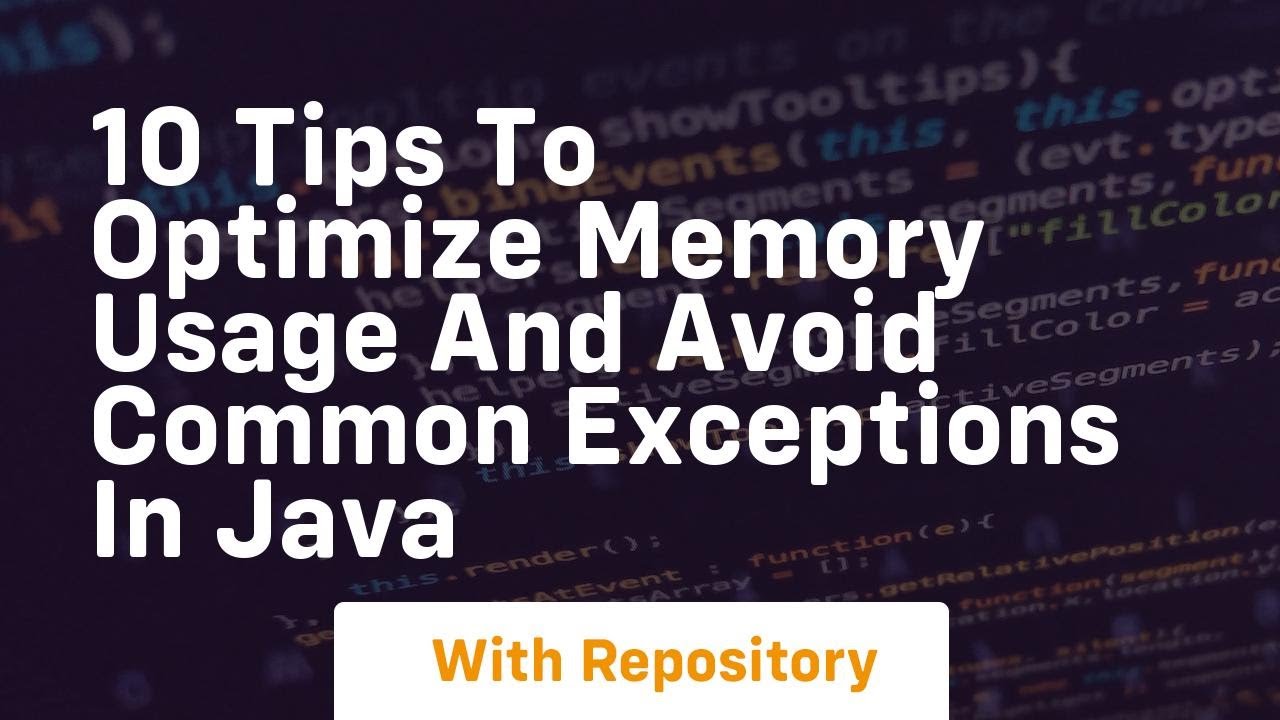 10 tips to optimize memory usage and avoid common exceptions in java