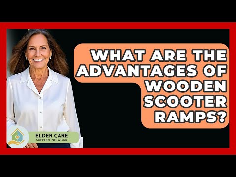What Are The Advantages Of Wooden Scooter Ramps? - Elder Care Support Network