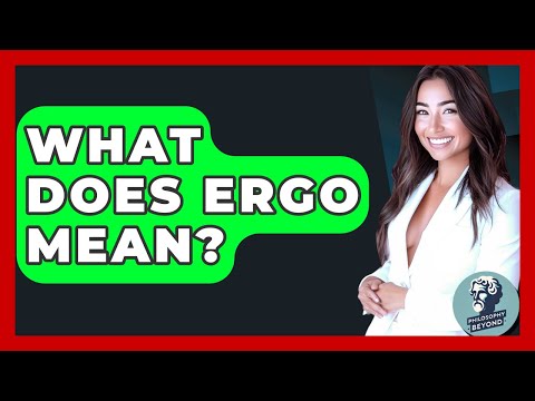 What Does Ergo Mean? - Philosophy Beyond