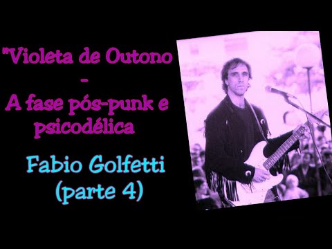 Fabio Golfetti (guitarrista) – Episódio #4 “Violeta de Outono – A fase ...