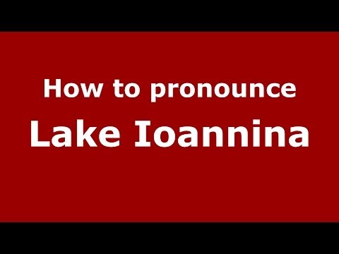 How to pronounce Lake Ioannina (Greek/Greece) - PronounceNames.com