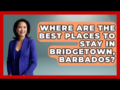 Where Are The Best Places To Stay In Bridgetown, Barbados? - The Rail and Cruise Experts