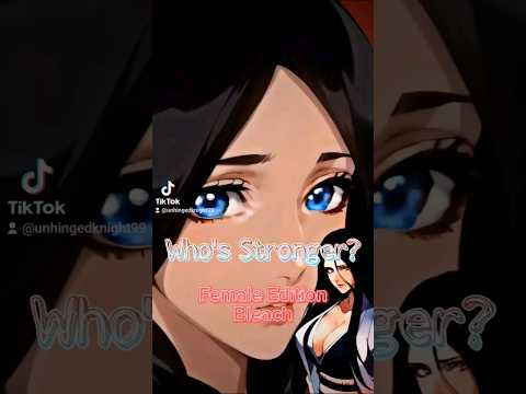 Who's The Strongest Female In Bleach?