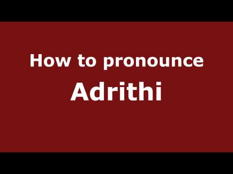 How to Pronounce Adrithi - PronounceNames.com