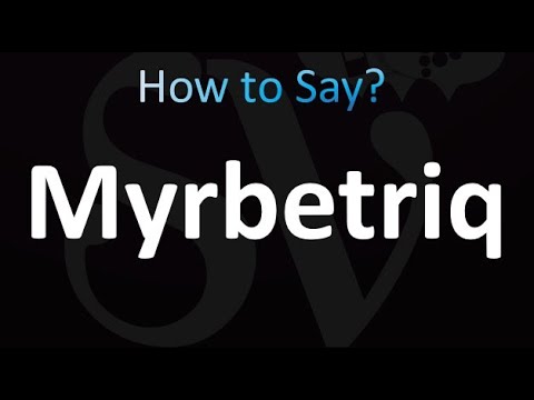 How to Pronounce Myrbetriq (Correctly!)