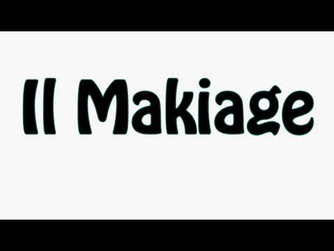 Learn How To Pronounce Il Makiage