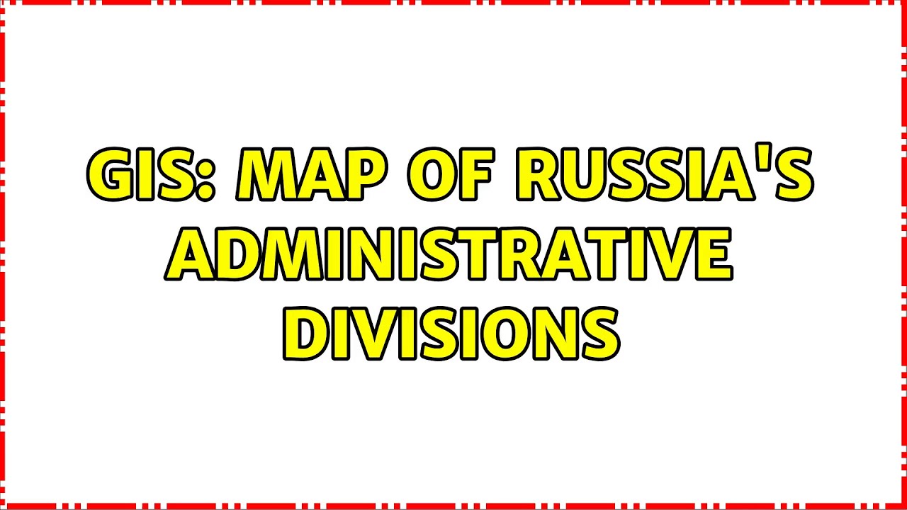 GIS: Map of Russia's administrative divisions