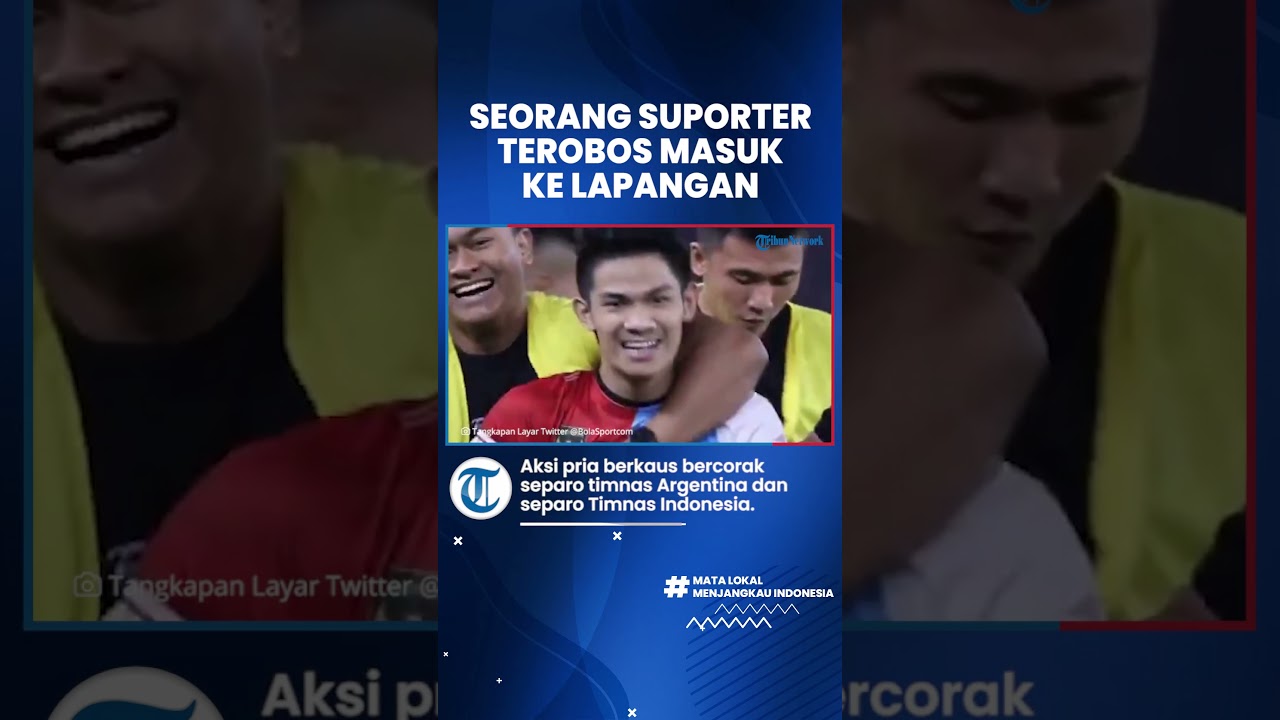 Seorang Suporter Terobos Masuk Lapangan seusai Laga Indonesia vs Argentina: Swafoto, Siu Ala ...