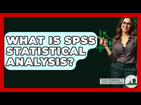 What Is SPSS Statistical Analysis? - The Friendly Statistician