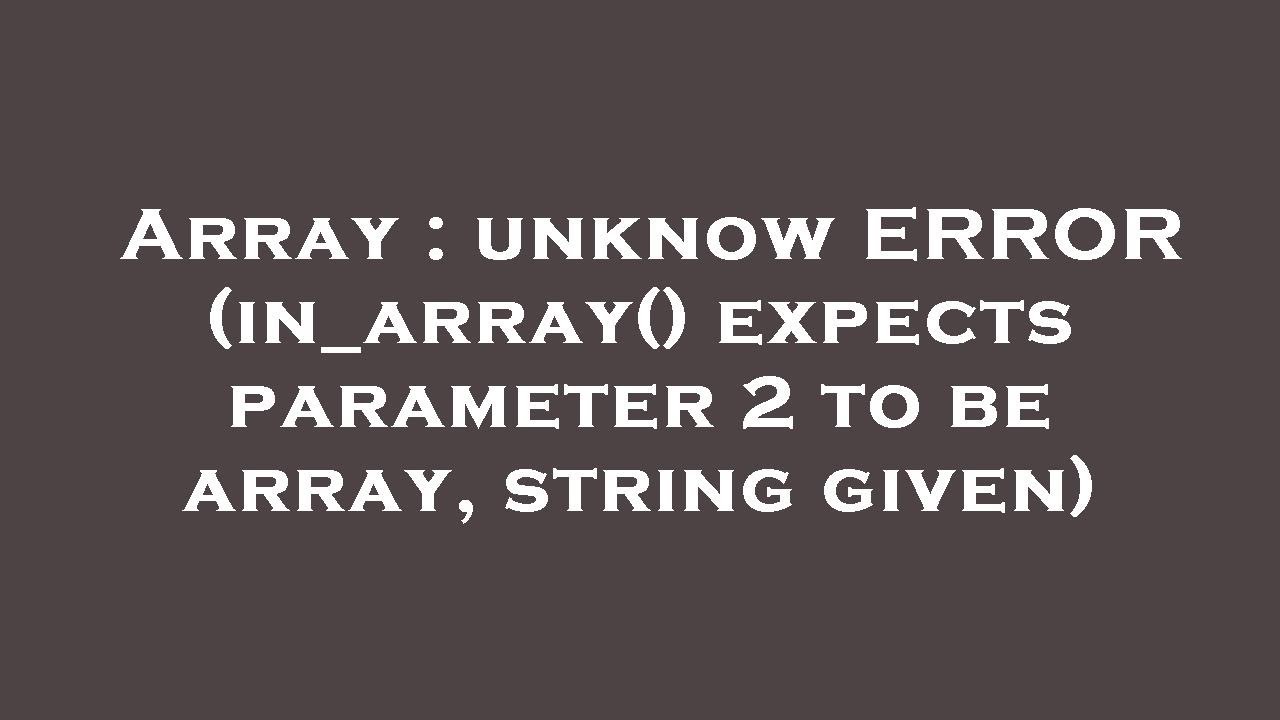 Array : unknow ERROR (in_array() expects parameter 2 to be array, string given)