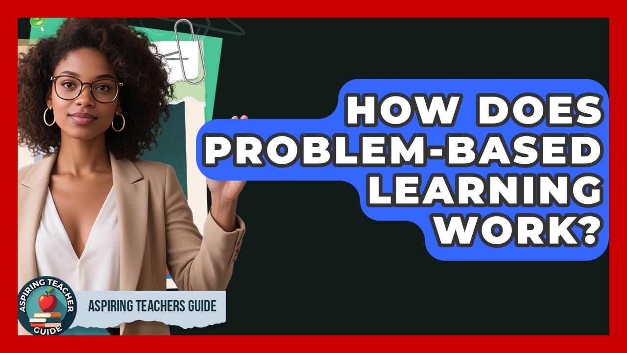 How Does Problem-Based Learning Work? - Aspiring Teacher Guide
