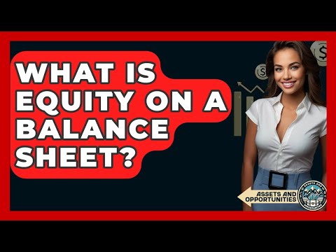 What Is Equity On A Balance Sheet? - AssetsandOpportunity.org