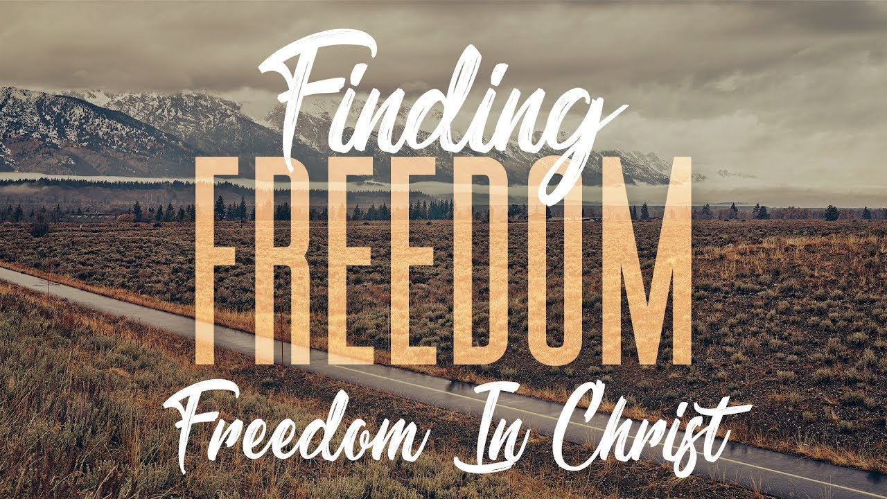 Finding Freedom: Freedom In Christ