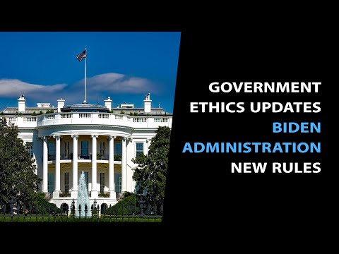 New Ethics Rules in the Biden Administration & Other Government Ethics Updates