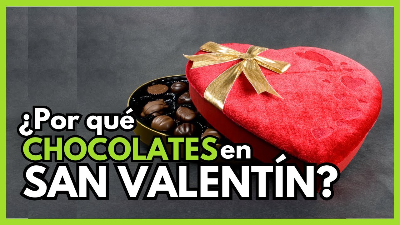 ¿Por qué regalamos BOMBONES de CHOCOLATE en SAN VALENTÍN?