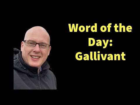 Word of the Day: Gallivant