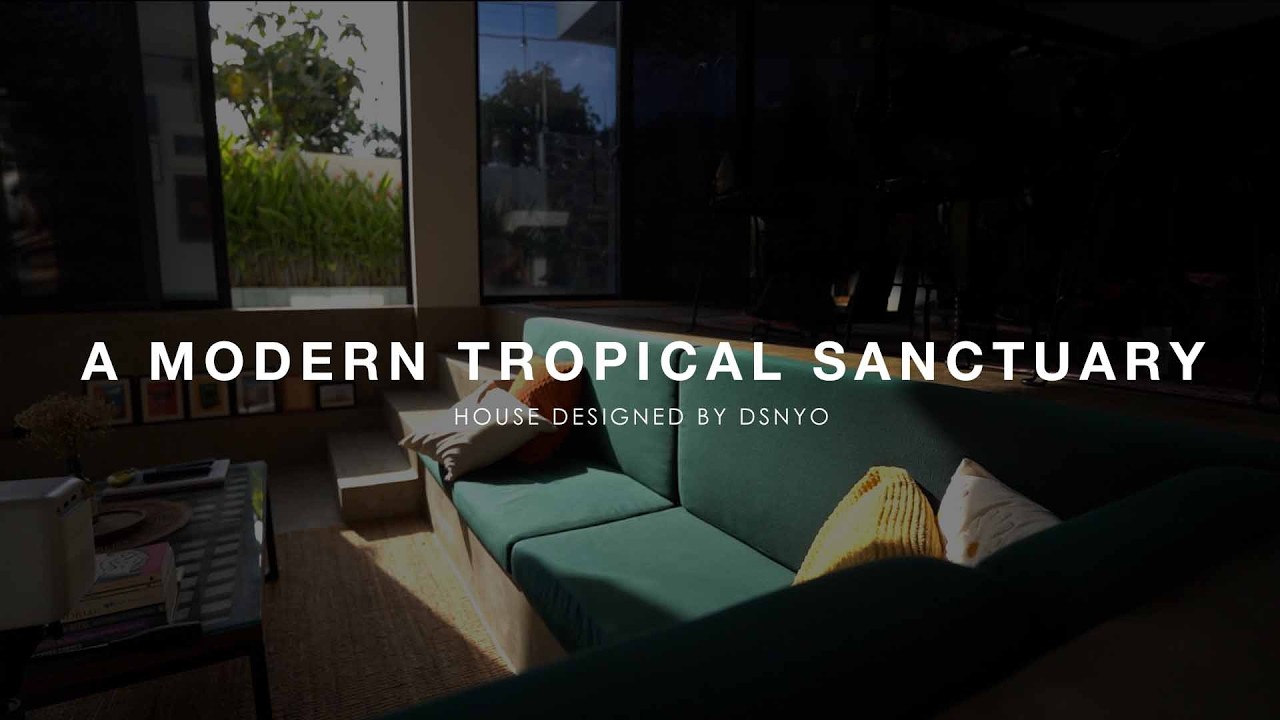 A 150 SQM MODERN TROPICAL SANCTUARY by DSNYO