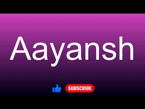How to correctly pronounce - Aayansh