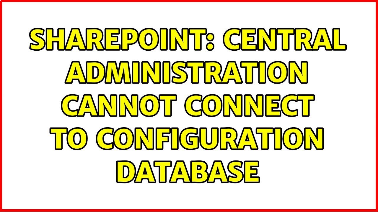 Sharepoint: Central Administration cannot connect to configuration database (2 Solutions!!)