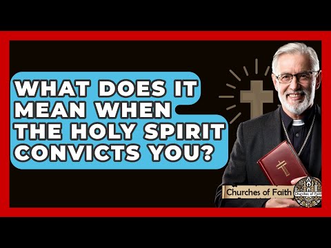 What Does It Mean When The Holy Spirit Convicts You? - Churches Of Faith
