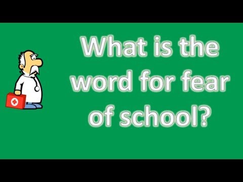 What is the word for fear of school ? |Number One FAQ Health Channel