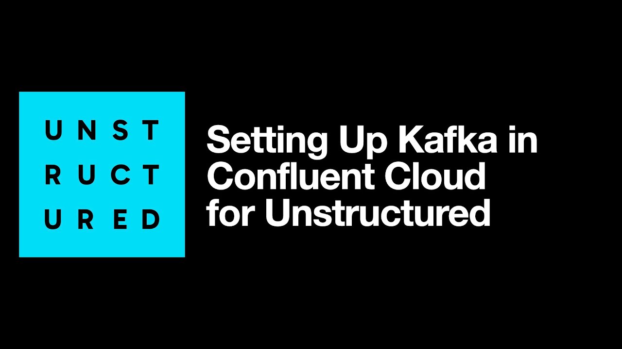 Setting Up Kafka in Confluent Cloud for Unstructured