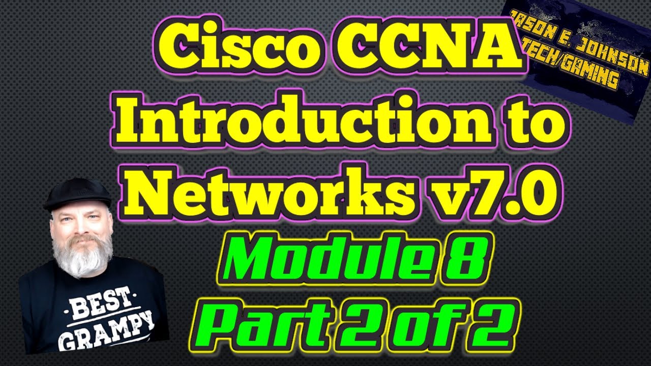 Intro To Networks v7 - Module 8, Part 2 of 2 - Cisco CCNA NETACAD