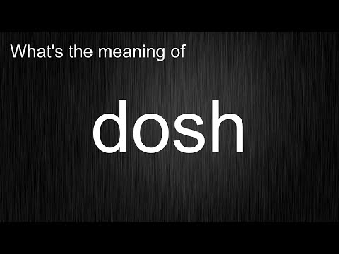 What's the meaning of "dosh", How to pronounce dosh?