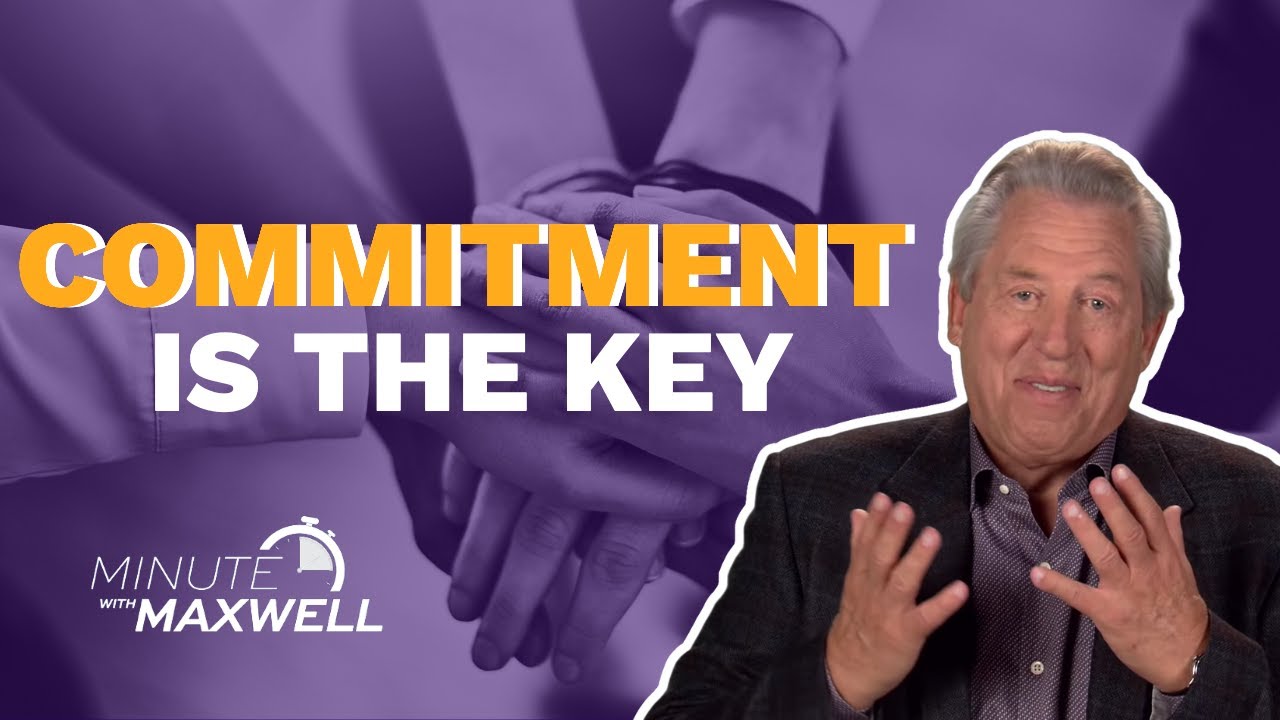 Minute With Maxwell: COMMITMENT - John Maxwell Team