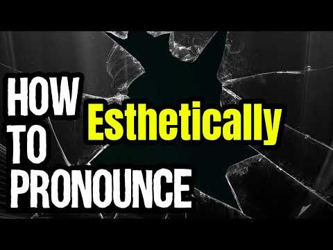 How To Pronounce Esthetically? (CORRECTLY) Meaning & Pronunciation