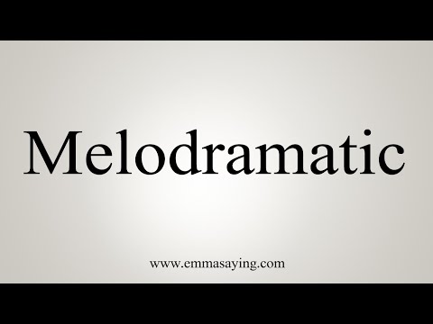 How To Say Melodramatic