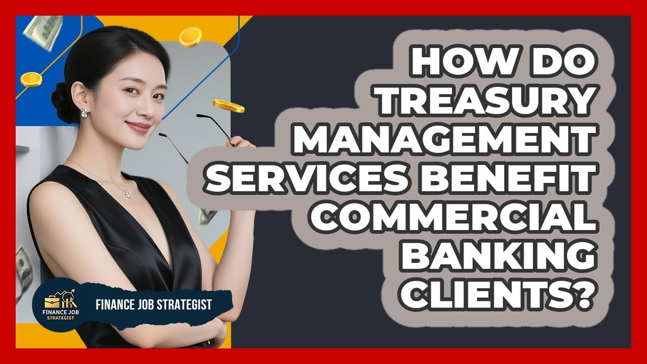 How Do Treasury Management Services Benefit Commercial Banking Clients? - Finance Job Strategist