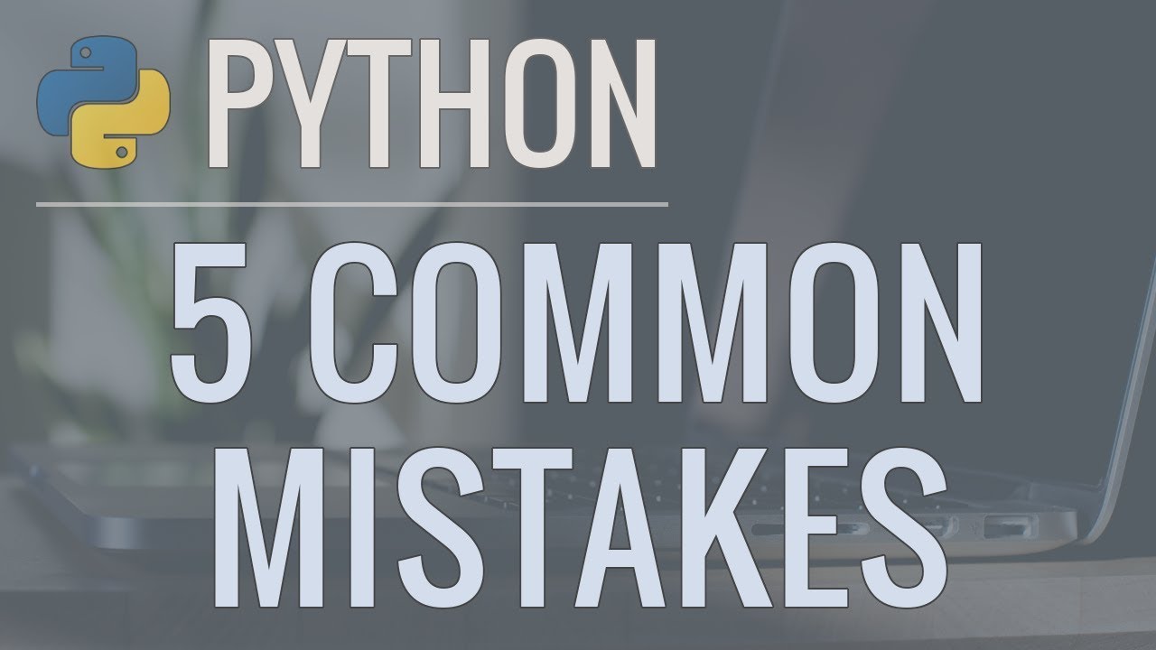 5 Common Python Mistakes and How to Fix Them