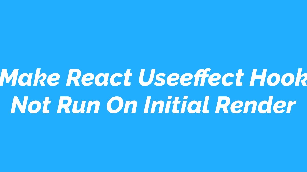 Make React Useeffect Hook Not Run On Initial Render