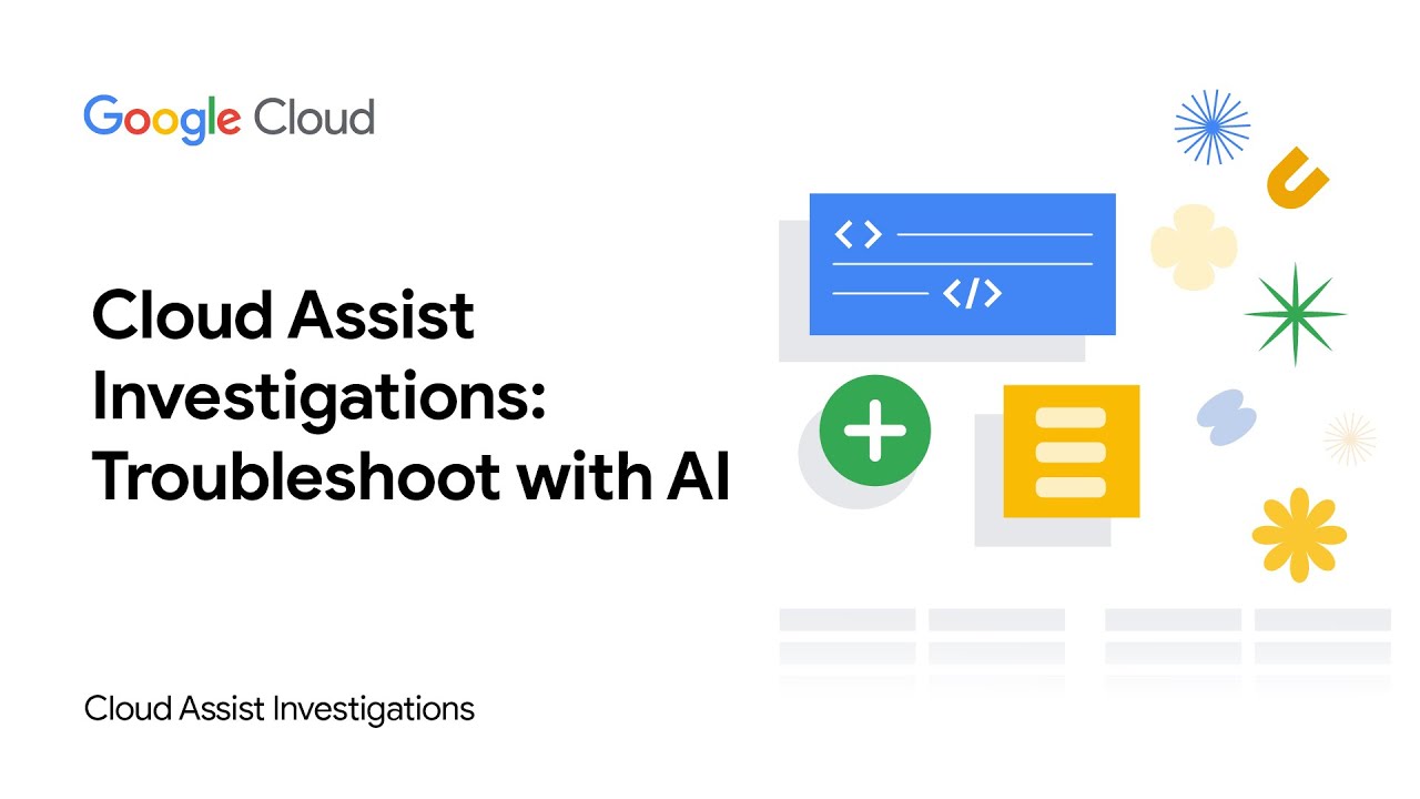 Cloud Assist Investigations: Troubleshoot with AI
