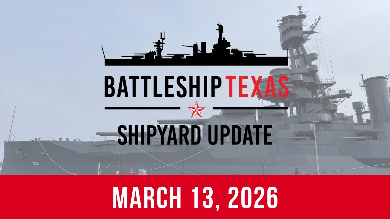 Battleship Texas Update -March 13, 2026
