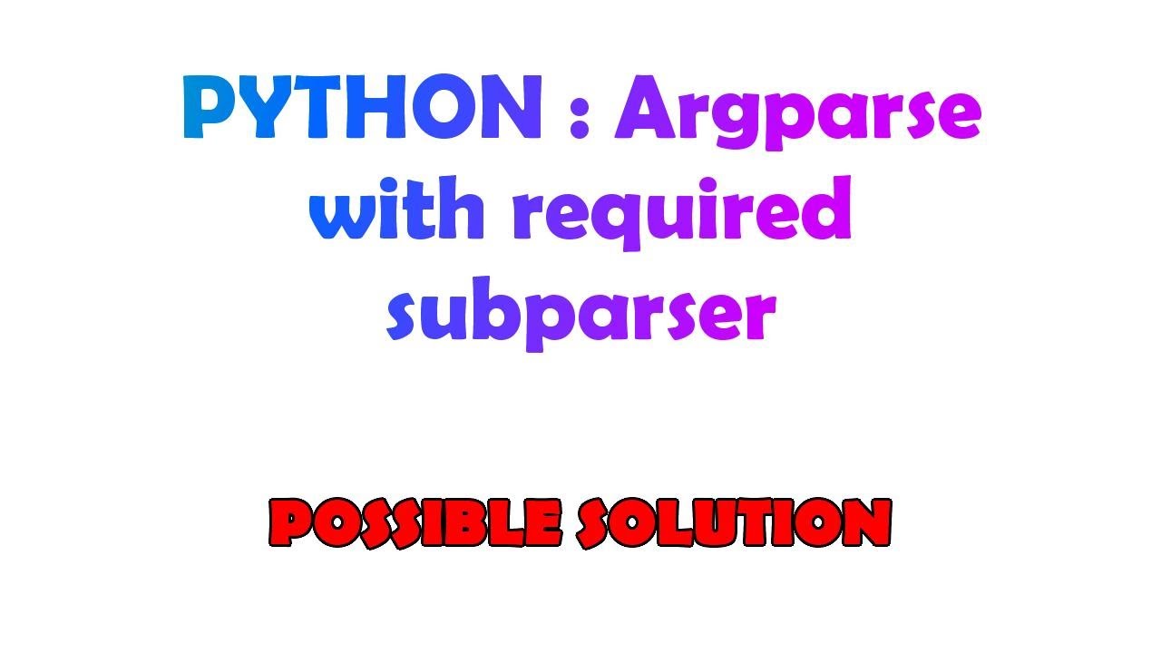 PYTHON : Argparse with required subparser