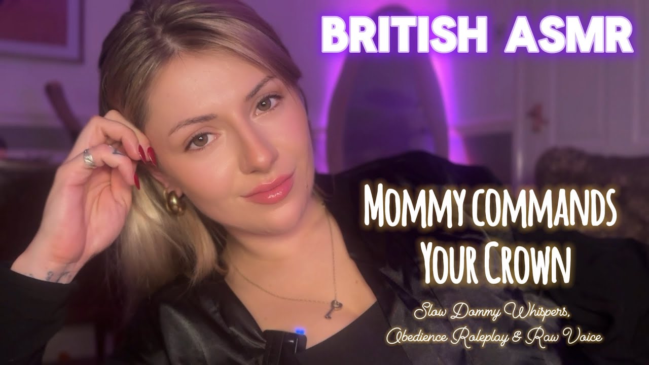 British ASMR| Mommy Commands Your Crown (slow Dommy whispers, obedience Role-play & Raw voice)