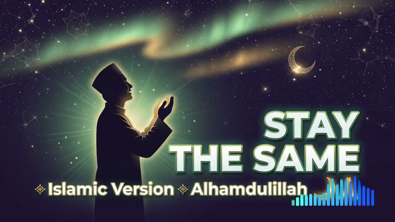 Stay The Same – Islamic Version 🌙 Gratitude to Allah | Emotional Faith Ballad