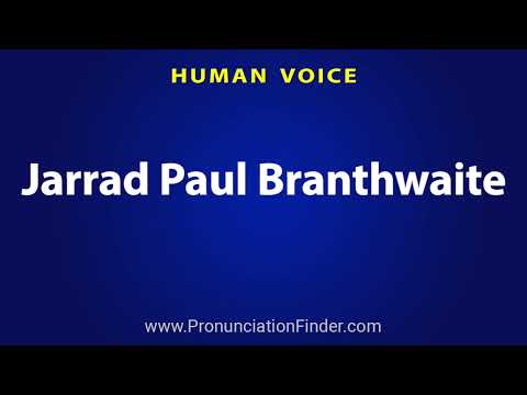How To Pronounce Jarrad Paul Branthwaite