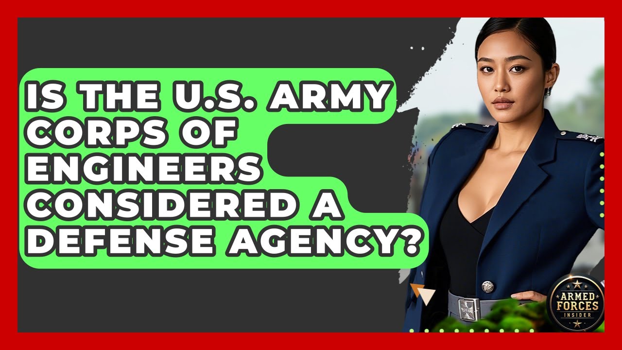 Is the U.S. Army Corps of Engineers Considered a Defense Agency? - Armed Forces Insider