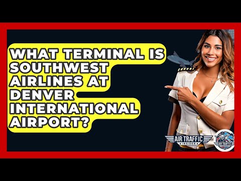 What Terminal Is Southwest Airlines At Denver International Airport? - Air Traffic Insider