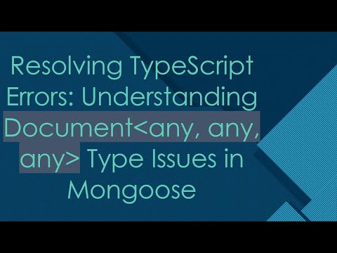 Resolving TypeScript Errors: Understanding Document any, any, any Type Issues in Mongoose