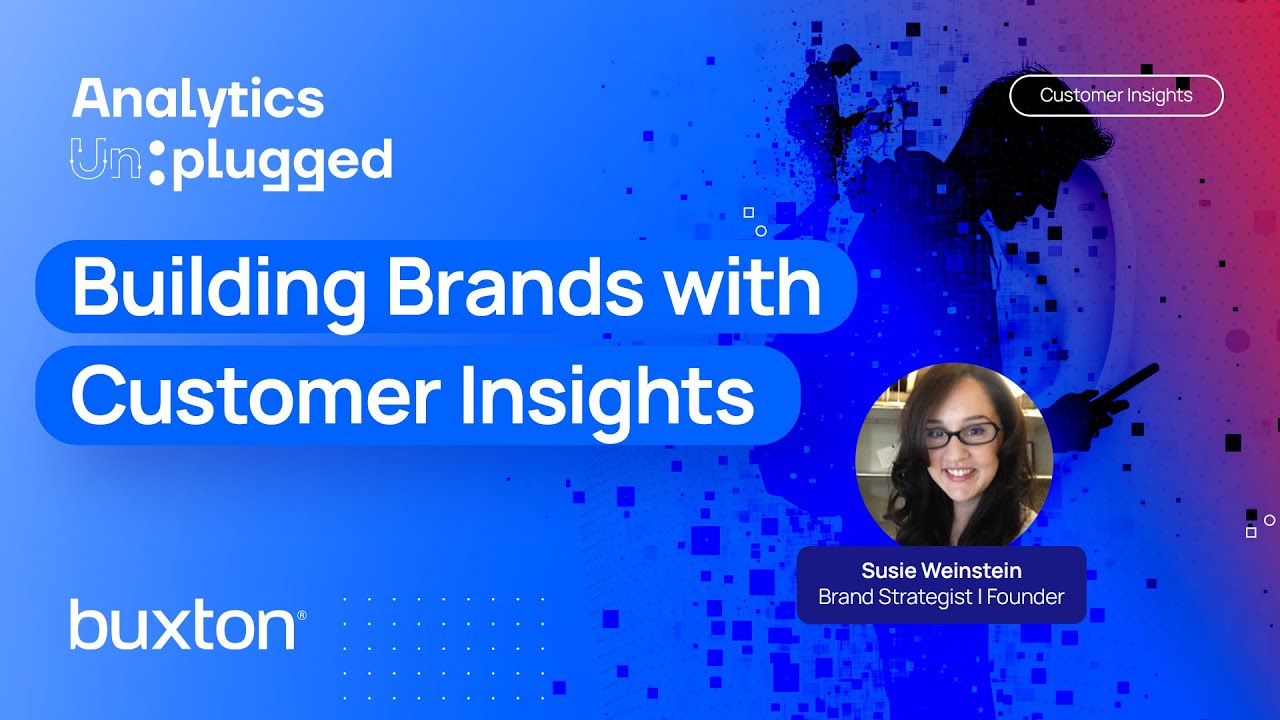 Analytics Unplugged Episode 10: Building Brands with Customer Insights