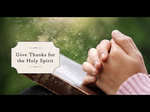 Give Thanks for God’s Holy Spirit – Redirecting Our Focus