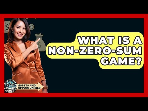 What Is A Non-Zero-Sum Game? - AssetsandOpportunity.org