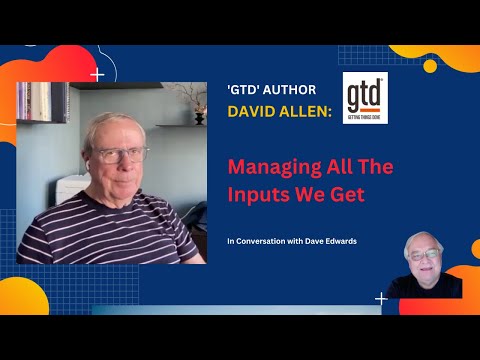 GTD’s David Allen on Managing Our Inputs – Dave Edwards Media