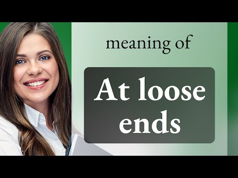 Understanding the Phrase "At Loose Ends"
